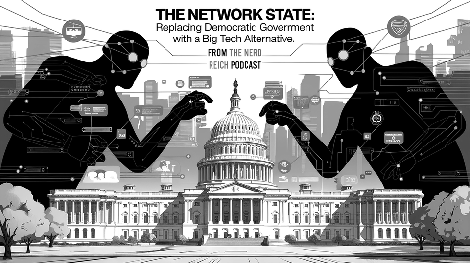 The Nerd Reich podcast, episode 1: The Network State